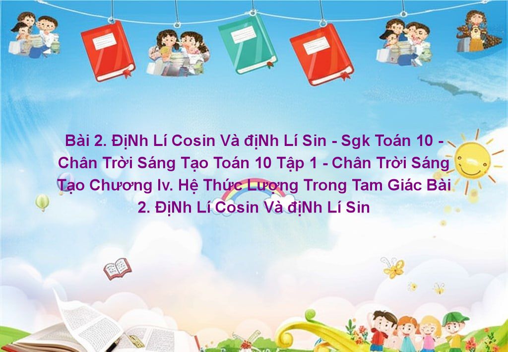 Bài 2. Định lí cosin và định lí sin - SGK Toán 10 - Chân trời sáng tạo ...