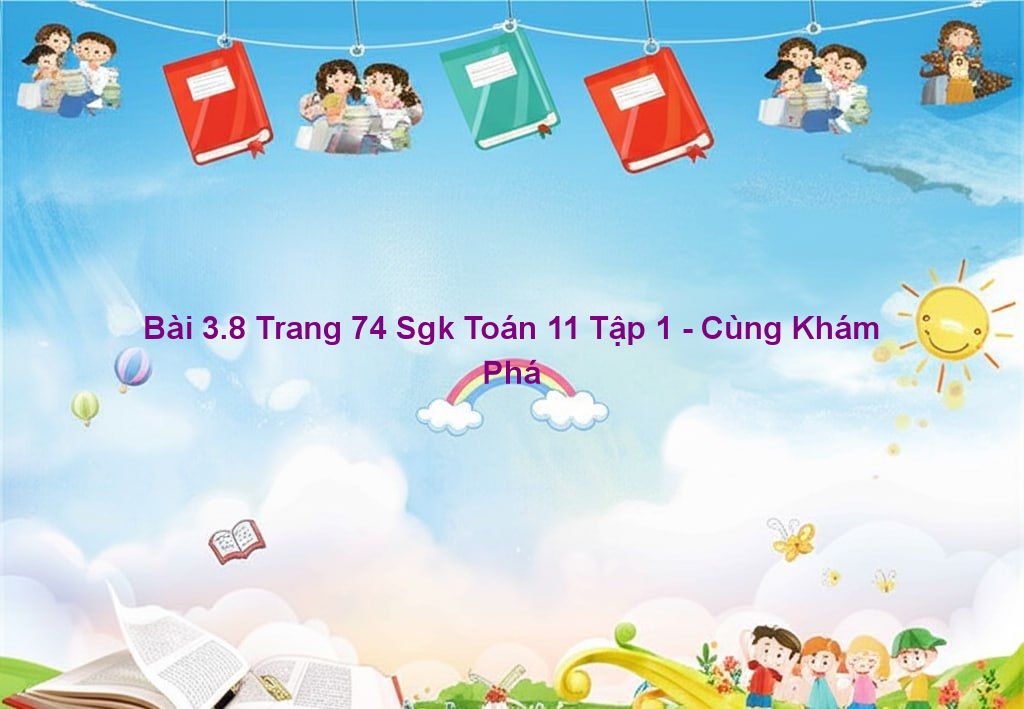 Bài 3.8 trang 74 SGK Toán 11 tập 1 - Giải chi tiết | montoan.com.vn