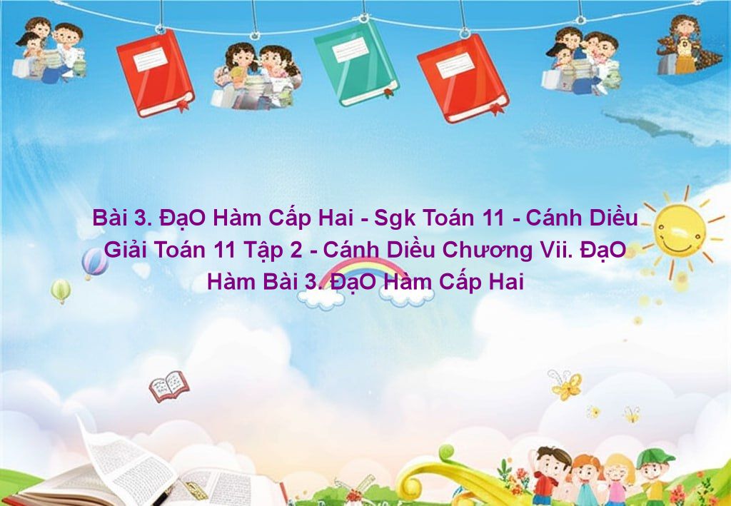 Bài 3. Đạo hàm cấp hai - SGK Toán 11 - Cánh diều | Giải Toán 11 tập 2 ...