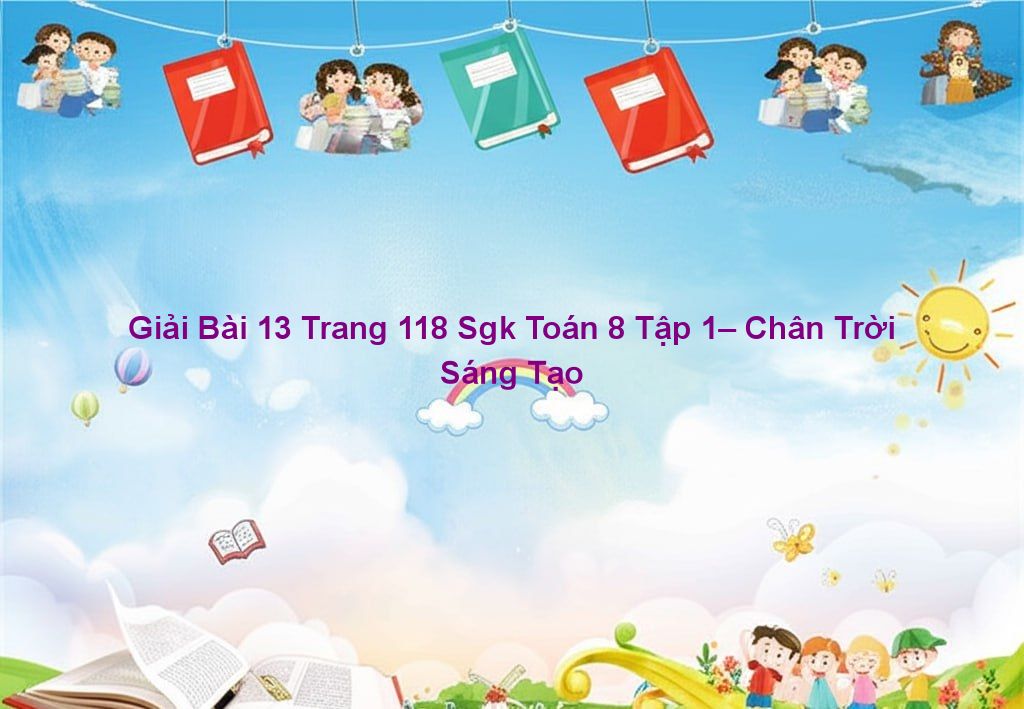 Giải bài 13 trang 118 SGK Toán 8 tập 1 – Chân trời sáng tạo | montoan ...