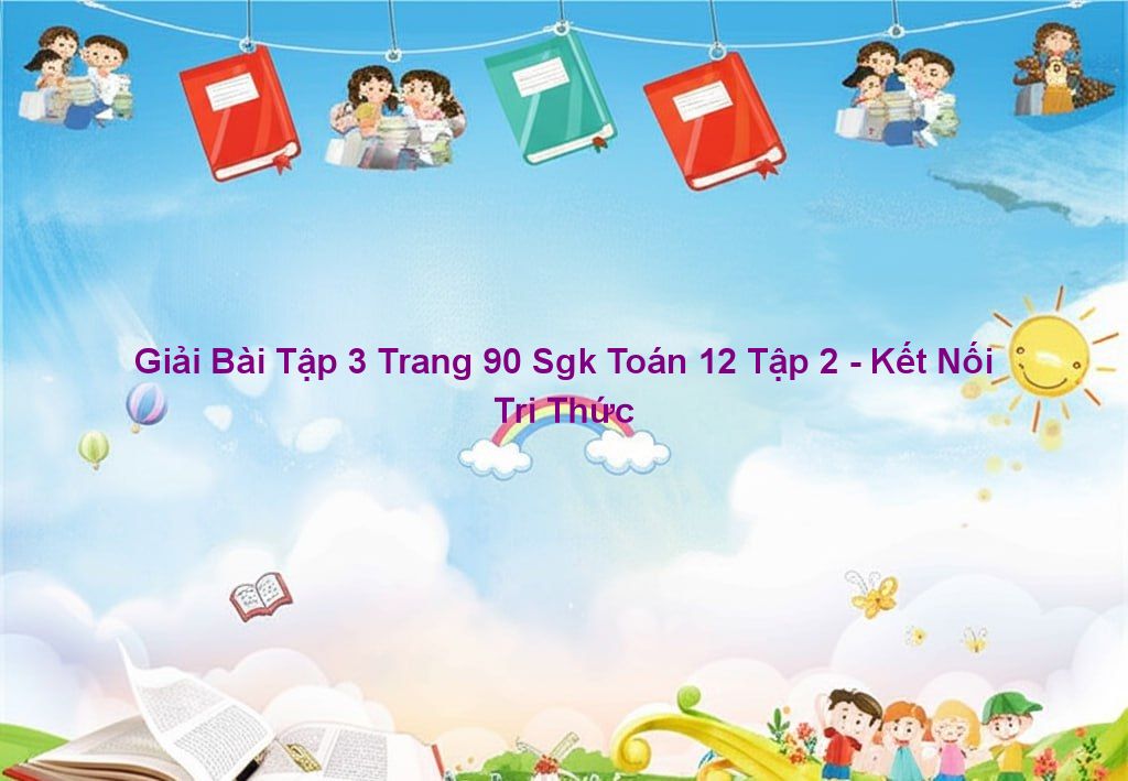 Giải bài tập 3 trang 90 SGK Toán 12 tập 2 - Kết nối tri thức | montoan.com.vn