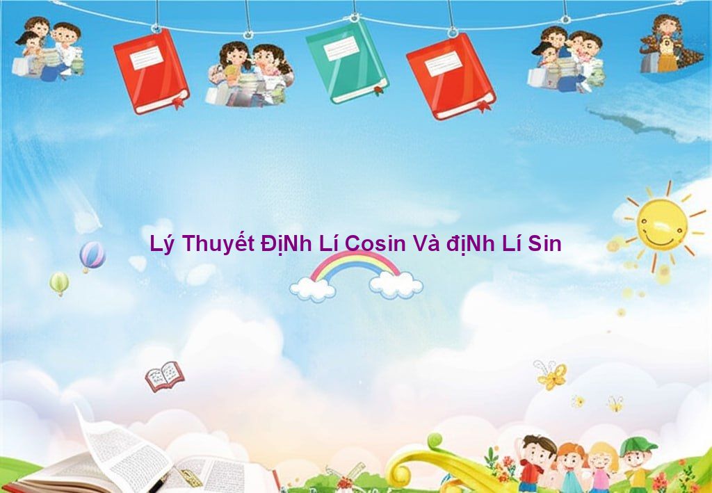 Lý thuyết Định lí Cosin và Định lí Sin | montoan.com.vn